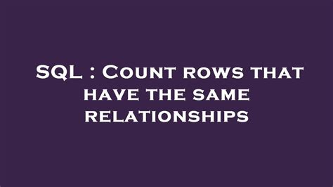 Sql Count Rows That Have The Same Relationships Youtube