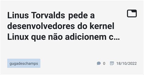 Linus Torvalds pede a desenvolvedores do kernel Linux que não adicionem código nos últimos dias