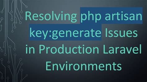 Resolving Php Artisan Key Generate Issues In Production Laravel Environments YouTube