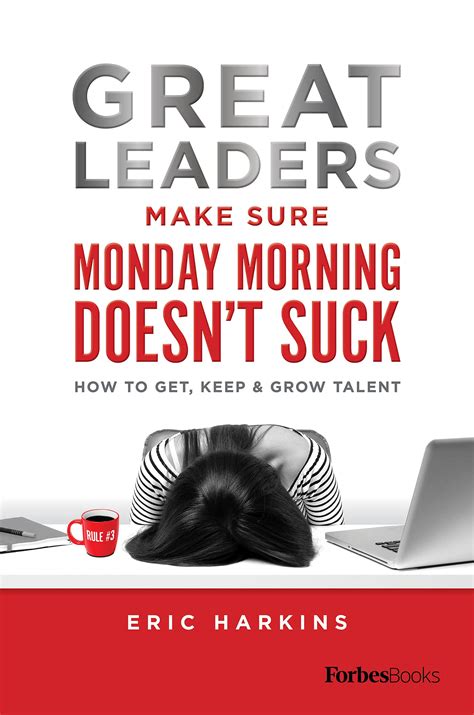 Great Leaders Make Sure Monday Morning Doesnt Suck How To Get Keep