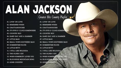 Alan Jackson Greatest Hits Best Classic Country Songs Of Alan Jackson