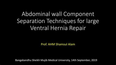 Component Separation For Ventral Hernias Prof Ahm Shamsul Alam Pptx