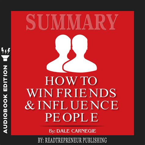 Summary Of How To Win Friends And Influence People By Dale Carnegie