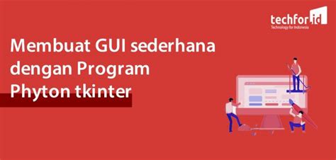 Tutorial Membuat Gui Sederhana Dengan Program Phyton Tkinter Techforid