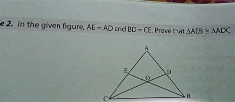 2 In The Given Figure Ae Ad And Bd Ce Prove That Aeb≅ Adc Filo
