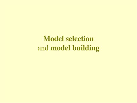 Ppt Model Selection And Model Building Powerpoint Presentation Free Download Id 6891009