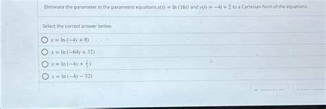 Solved Eliminate The Parameter In The Parametric Equations Chegg Com