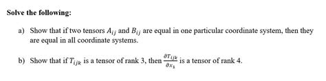Solved Solve The Following A Show That If Two Tensors Aij Chegg