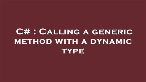 c calling a generic method with a dynamic type youtube