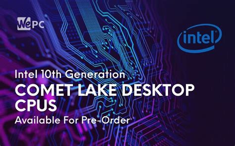 intel 10th generation comet lake desktop cpus available for pre order