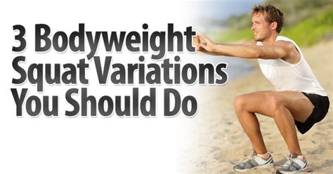 Bodyweight Squat Variations You Should Do Exercises For Injuries