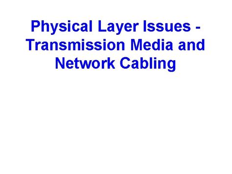 Physical Layer Issues Transmission Media And Network Cabling