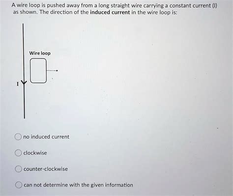 a wire loop is pushed away from long straight wire carrying a constant