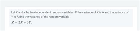 Solved Let X And Y Be Two Independent Random Variables If