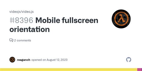 Mobile Fullscreen Orientation · Issue 8396 · Videojsvideojs · Github