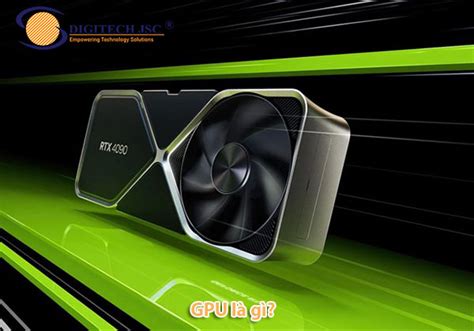 Gpu Là Gì Phân Loại Chức Năng Và ứng Dụng Của Gpu Digitech Jsc