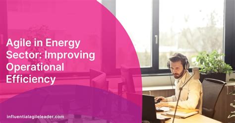 Agile In Energy Sector Improving Operational Efficiency