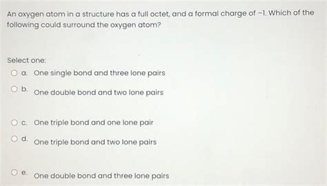 Solved An Oxygen Atom In A Structure Has A Full Octet And A Chegg Com