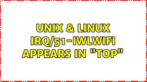 unix and linux irq 51 iwlwifi appears in top youtube