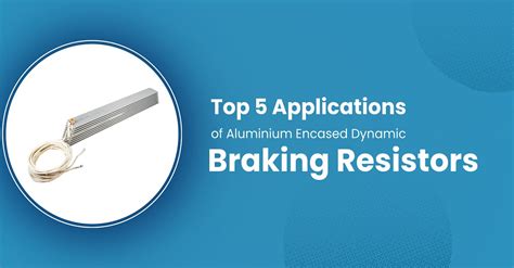 Top 5 Applications Of Aluminium Encased Dynamic Braking Resistors