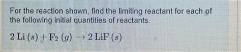Solved For The Reaction Shown Find The Limiting Reactant For