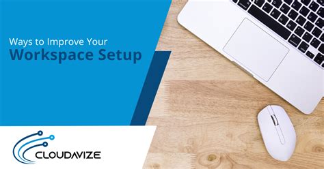 ways to improve your workspace setup cloudavize