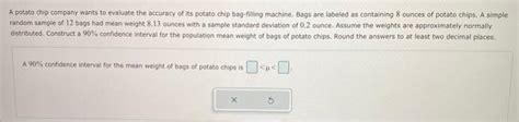 Solved A Potato Chip Company Wants To Evaluate The Accuracy