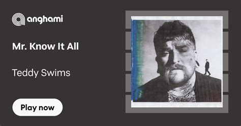 Teddy Swims Mr Know It All Play On Anghami