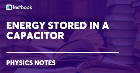 Energy Stored In A Capacitor Formula Derivation And Examples