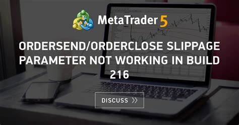 Ordersendorderclose Slippage Parameter Not Working In Build 216 Demo Trading General Mql5
