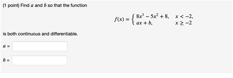 Solved (1 point) Find a and b so that the function = f(x) = | Chegg.com