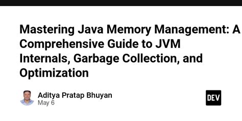 Mastering Java Memory Management A Comprehensive Guide To Jvm Internals Garbage Collection