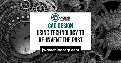 CAD Design Using Technology To Re Invent The Past