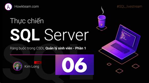 Ràng Buộc Trong Csdl Quản Lý Sinh Viên Với Sql Server How Kteam