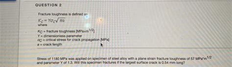 Solved Question 2 Fracture Toughness Is Defined As Kc