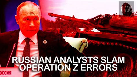 russian military analysts slam operation z errors youtube