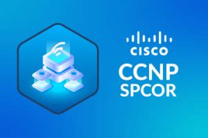 CCNP SPCOR Implementing Operating Cisco Service Provider Network Core Technologies