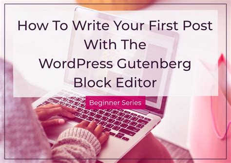 How To Write A Post With The Wordpress Block Editor Gutenberg Wpkind