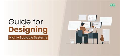 guide for designing highly scalable systems geeksforgeeks