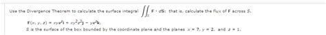 Solved Use The Divergence Theorem To Calculate The Surface Chegg Com