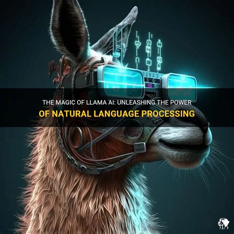 The Magic Of Llama Ai Unleashing The Power Of Natural Language Processing PetShun