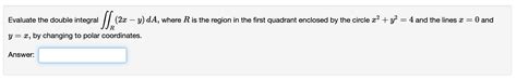 Solved Using Polar Coordinates Evaluate The Integral Chegg Com