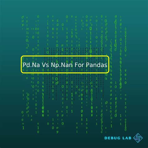 Pd Na Vs Np Nan For Pandas Debug Lab
