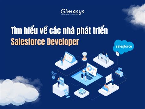 Tìm Hiểu Về Các Nhà Phát Triển Salesforce Developer Gimasys