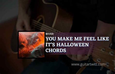 You Make Me Feel Like Its Halloween Chords By Muse Guitartwitt