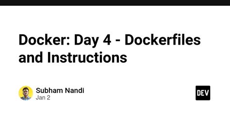 docker day 4 dockerfiles and instructions dev community