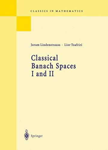 Classical Banach Spaces I And Ii Sequence Spaces And Function Spaces Classics In Mathematics