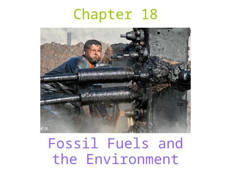 PPT Chapter 18 Fossil Fuels And The Environment Fossil Fuels Forms Of Stored Solar Energy