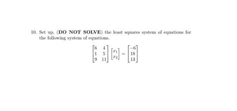 Solved 10 Set Up Do Not Solve The Least Squares System