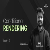 Conditional Rendering Practice In React GeeksforGeeks Videos